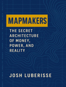 Mapmakers: The Secret Architecture of Money, Power, and Reality by Josh ...