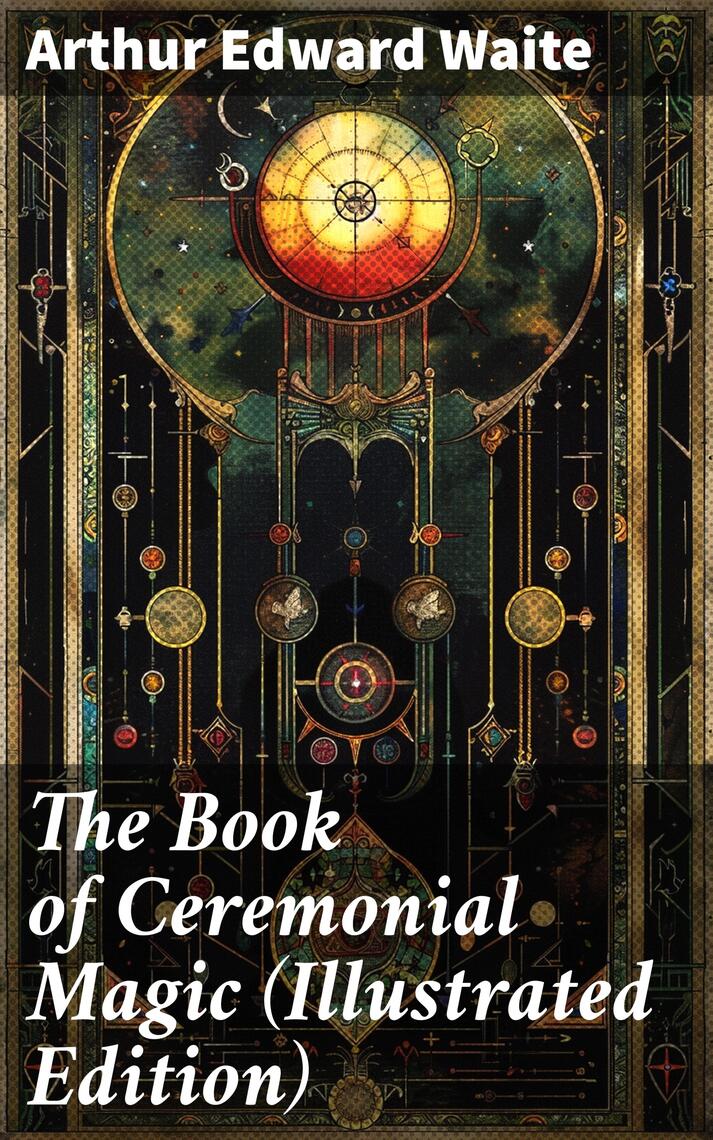 The Book of Ceremonial Magic (Illustrated Edition) by Arthur Edward ...