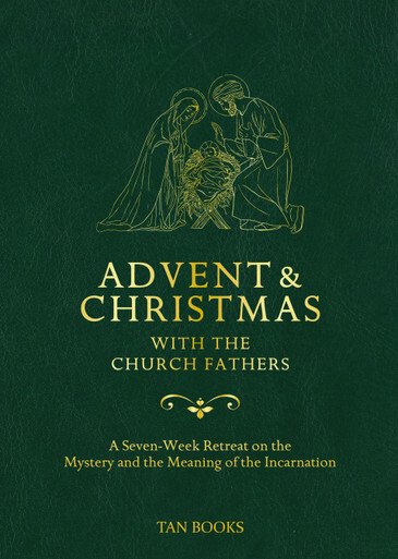 Advent and Christmas with the Church Fathers: A Seven-Week Retreat on ...