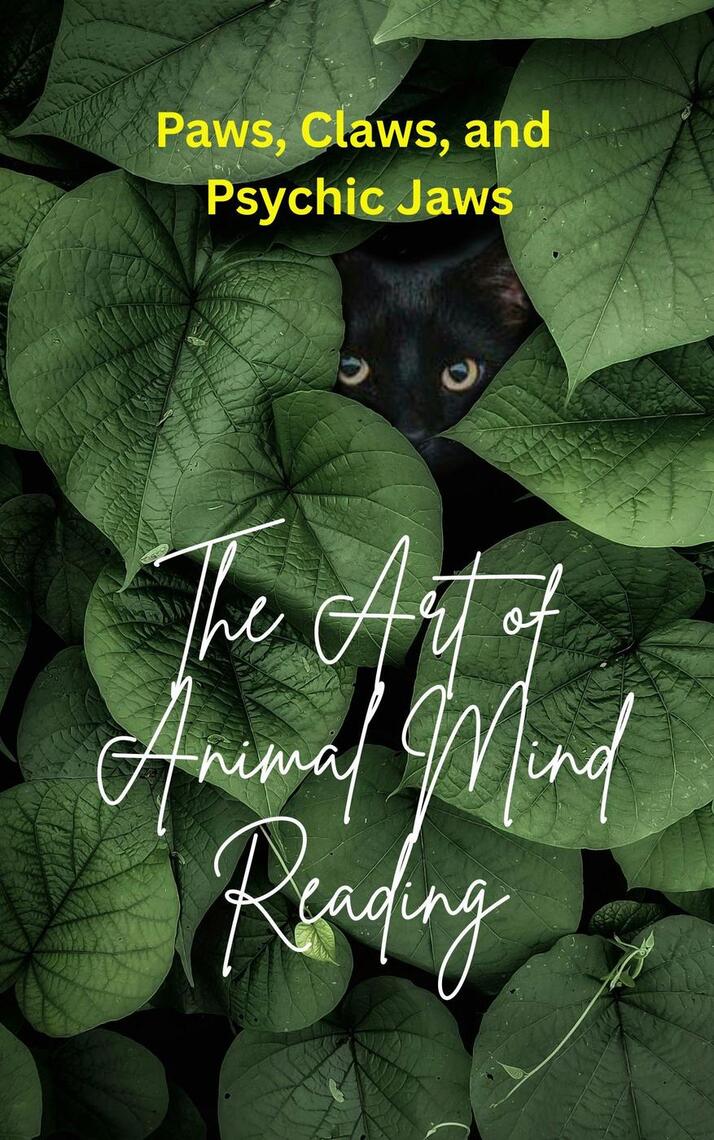 Paws, Claws, and Psychic Jaws: The Art of Animal Mind Reading by ...