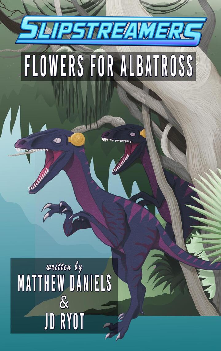 Slipstreamers: Flowers for Albatross by JD Ryot, Matthew Daniels (Ebook ...