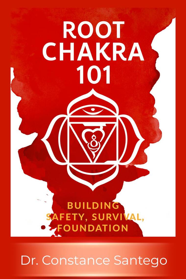 Root Chakra 101: Building Safety, Survival, Foundation by Constance Santego (Ebook) - Read free ...