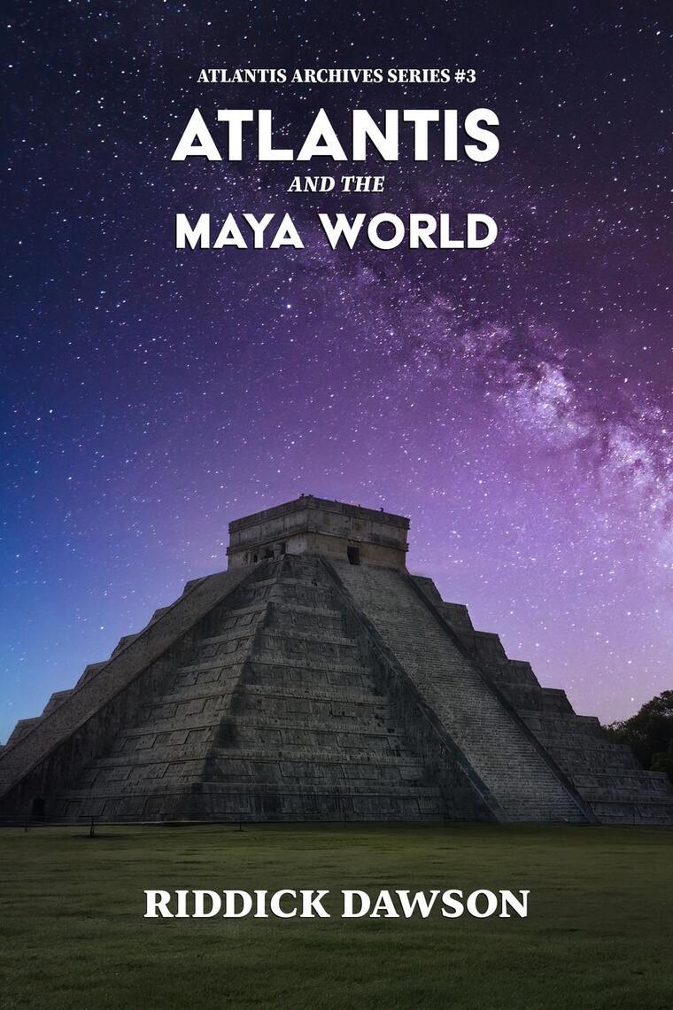 Atlantis and the Maya World by Riddick Dawson (Ebook) - Read free for ...