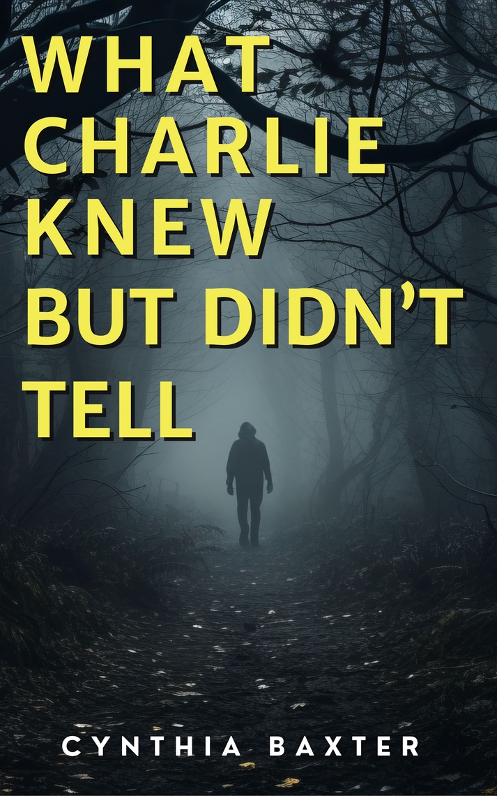 What Charlie Knew But Didn't Tell by Cynthia Baxter (Ebook) - Read free ...