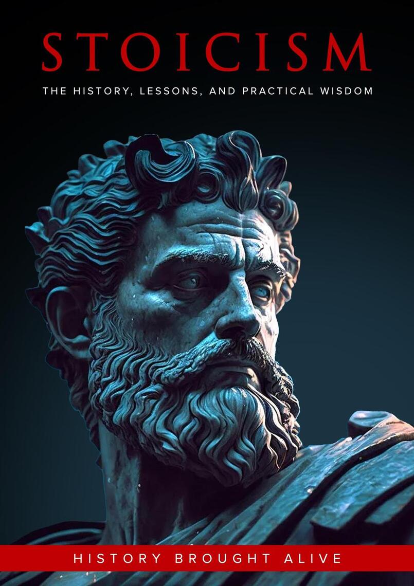 Stoicism: The History, Lessons, and Practical Wisdom by History Brought ...