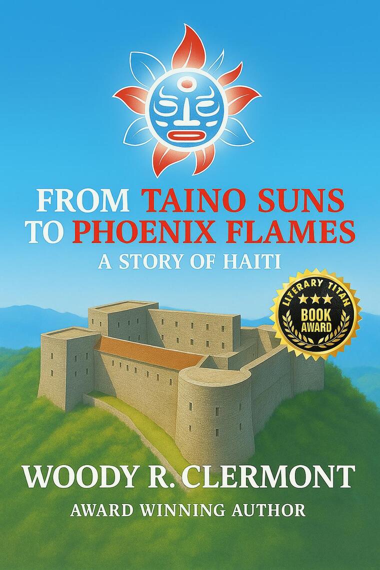 From Taino Suns to Phoenix Flames: A Story of Haiti by Woody R ...