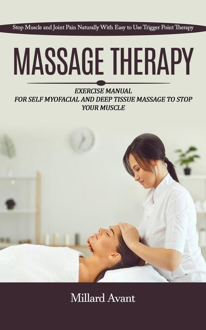 Massage Therapy: Stop Muscle and Joint Pain Naturally With Easy to Use ...