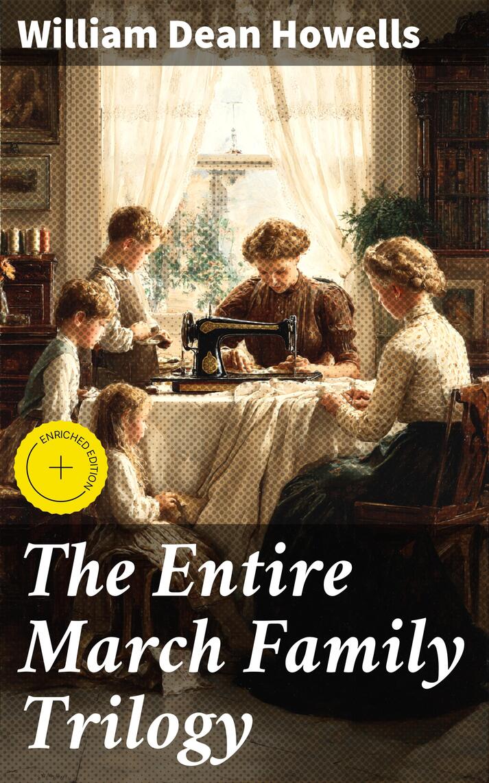 The Entire March Family Trilogy by William Dean Howells, Good Press ...