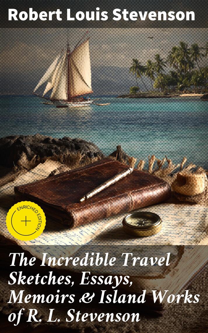 The Incredible Travel Sketches, Essays, Memoirs & Island Works of R. L ...