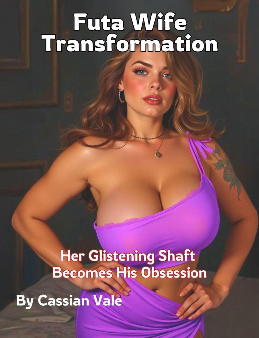 Futa Wife Transformation: Her Glistening Shaft Becomes His Obsession by Cassian Vale (Ebook ...
