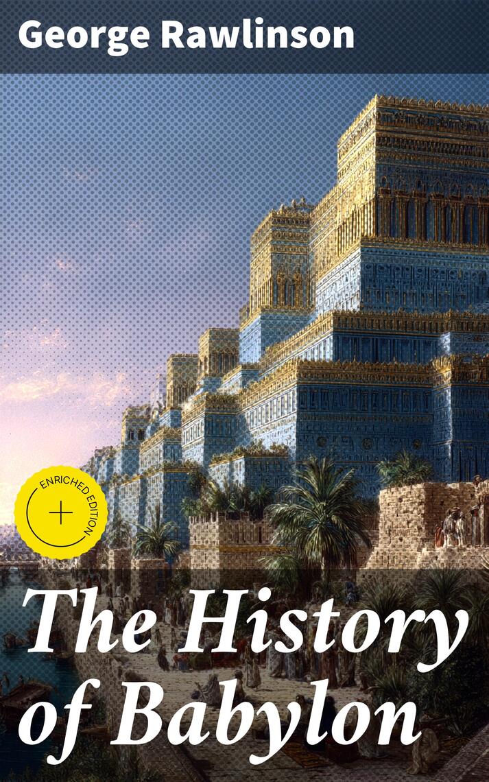 The History of Babylon by George Rawlinson, Good Press, Jamie Hicks ...