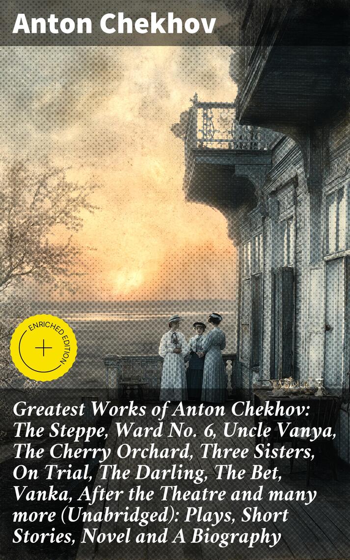 Greatest Works of Anton Chekhov: The Steppe, Ward No. 6, Uncle Vanya ...