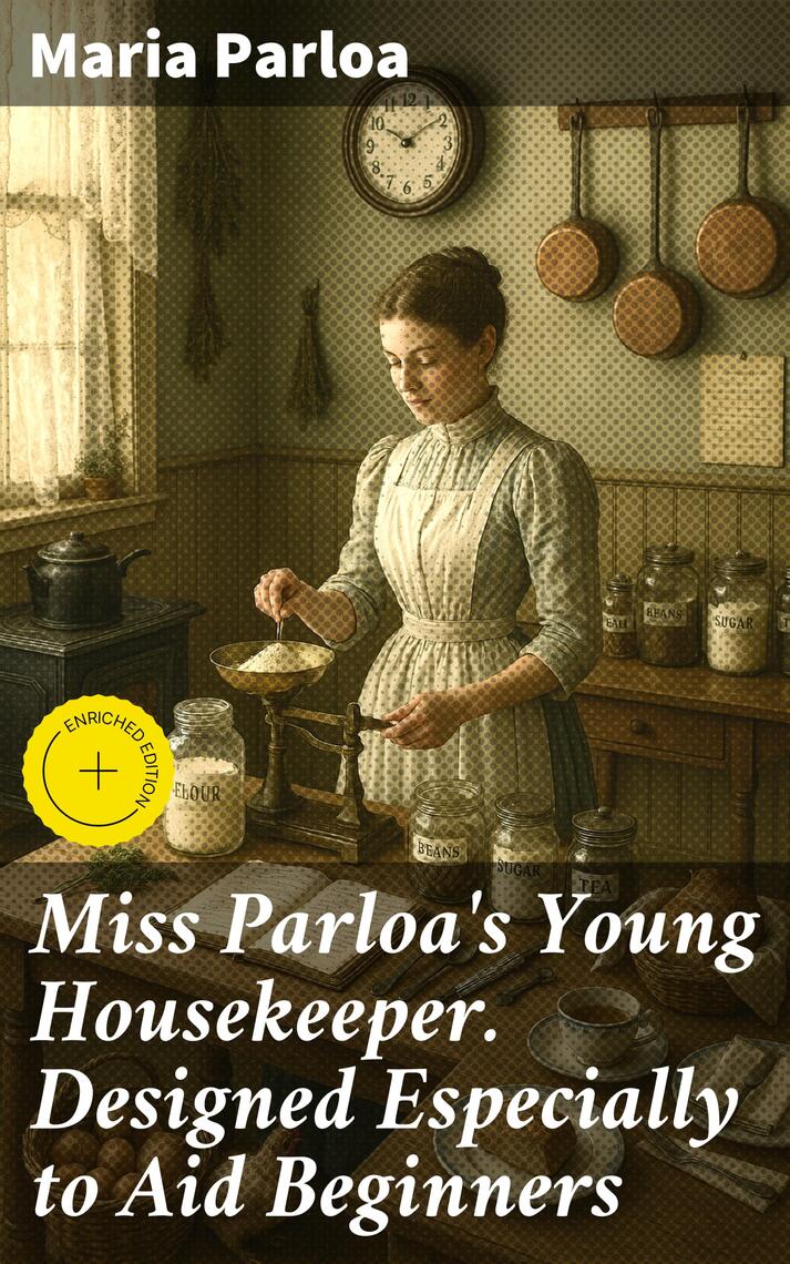 Miss Parloa's Young Housekeeper. Designed Especially to Aid Beginners ...