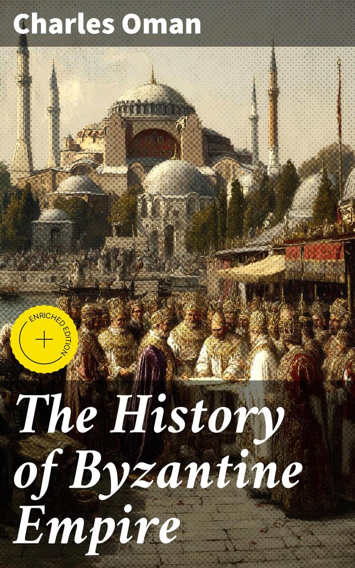The History of Byzantine Empire by Charles Oman, Good Press, Xavier ...
