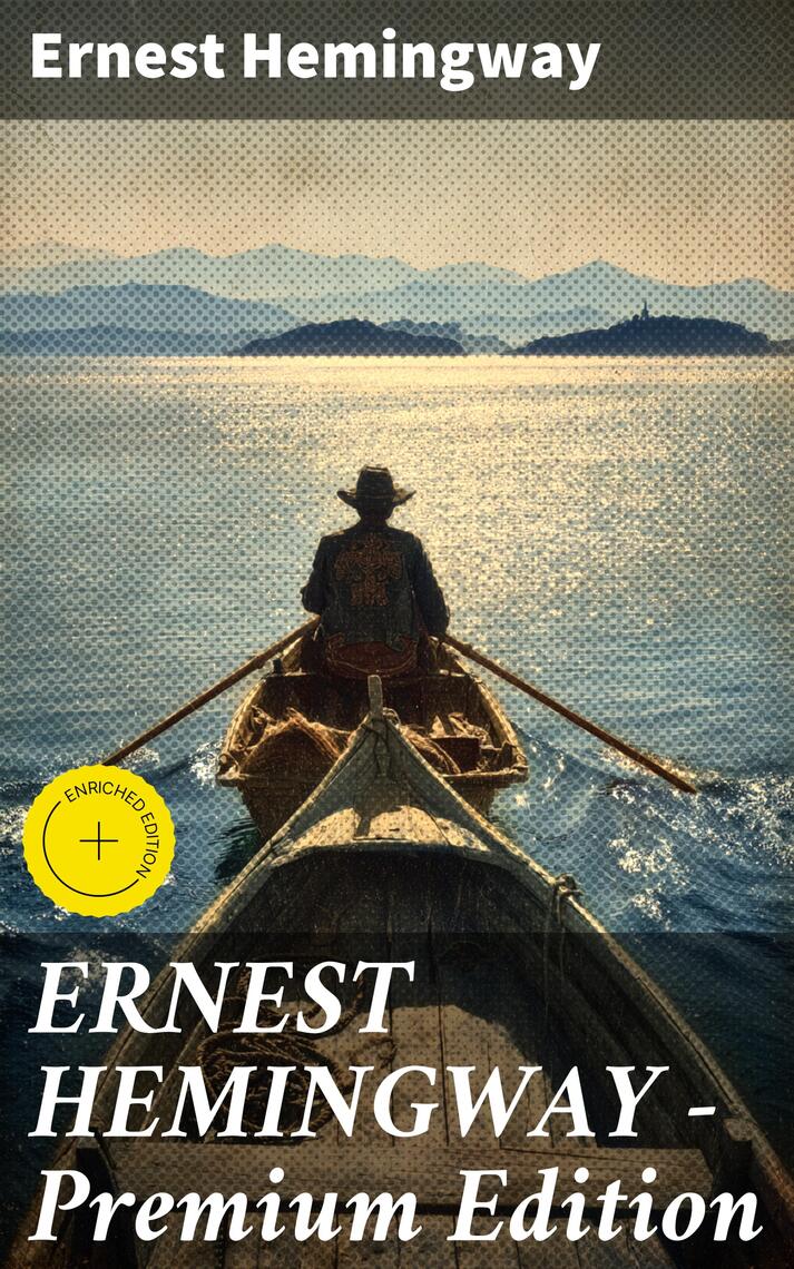 ERNEST HEMINGWAY - Premium Edition by Ernest Hemingway, Good Press ...