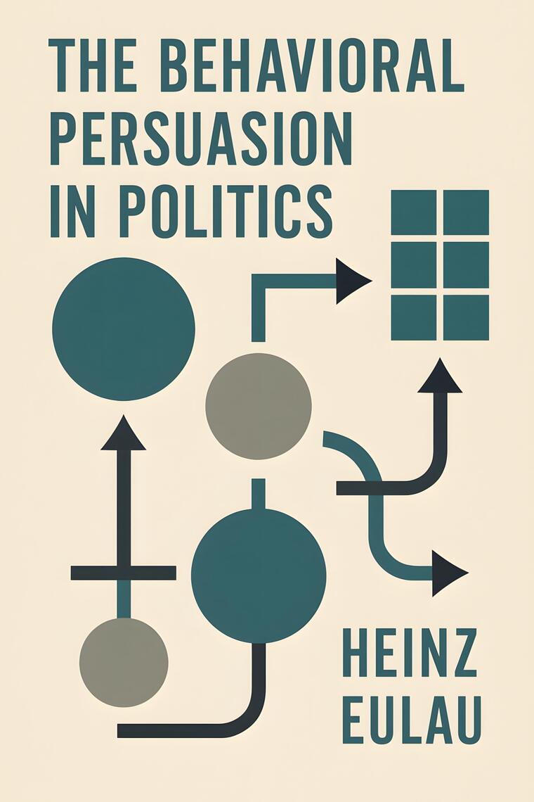 The Behavioral Persuasion in Politics by Heinz Eulau (Ebook) - Read ...
