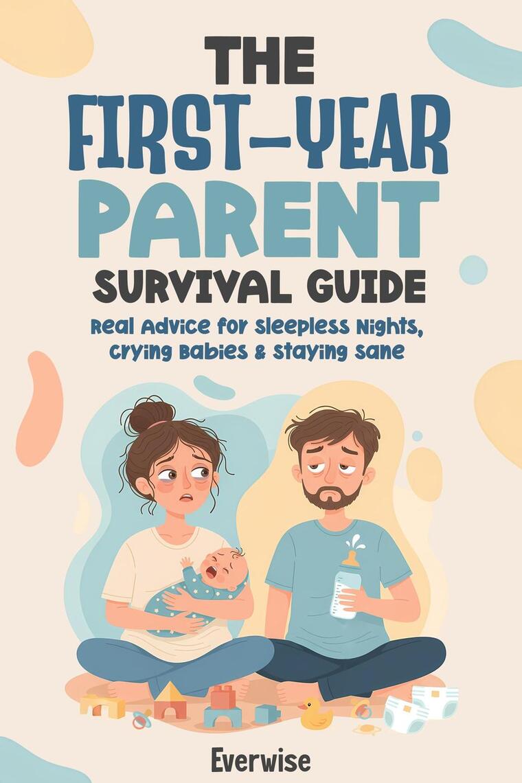The First-Year Parent Survival Guide: Real Advice for Sleepless Nights ...