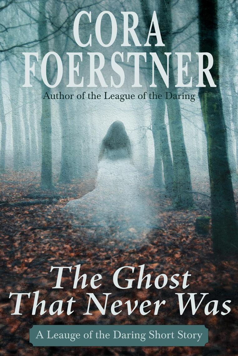 The Ghost That Never Was by Cora Foerstner (Ebook) - Read free for 30 days