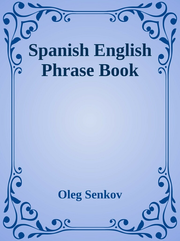 Spanish Phrasebook for Travelers, Expats and Digital Nomads by Oleg ...