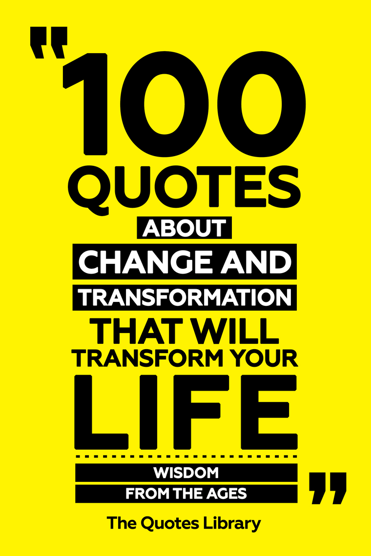 100 Quotes About Change And Transformation That Will Transform Your ...