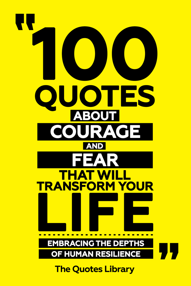 100 Quotes About Courage And Fear That Will Transform Your Life ...