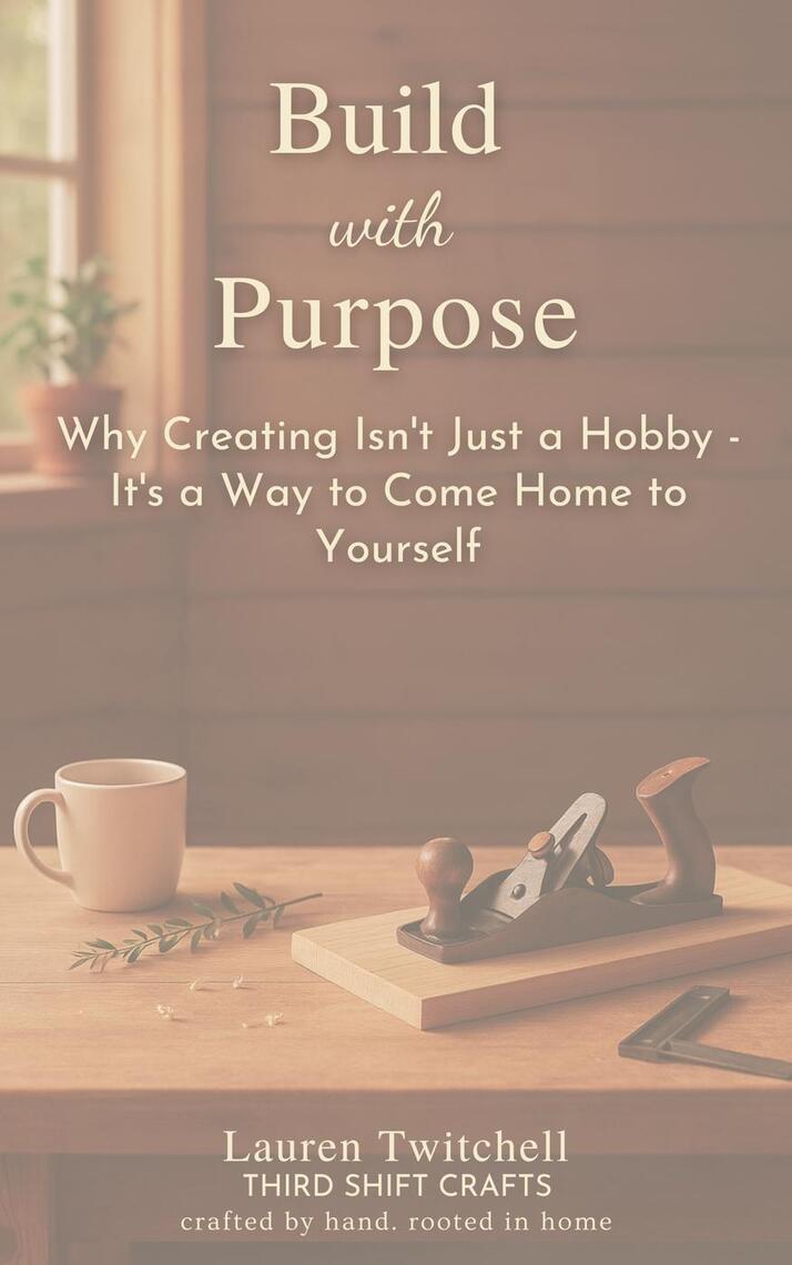 Build with Purpose: Why Creating Isn’t Just a Hobby – It’s a Way to ...