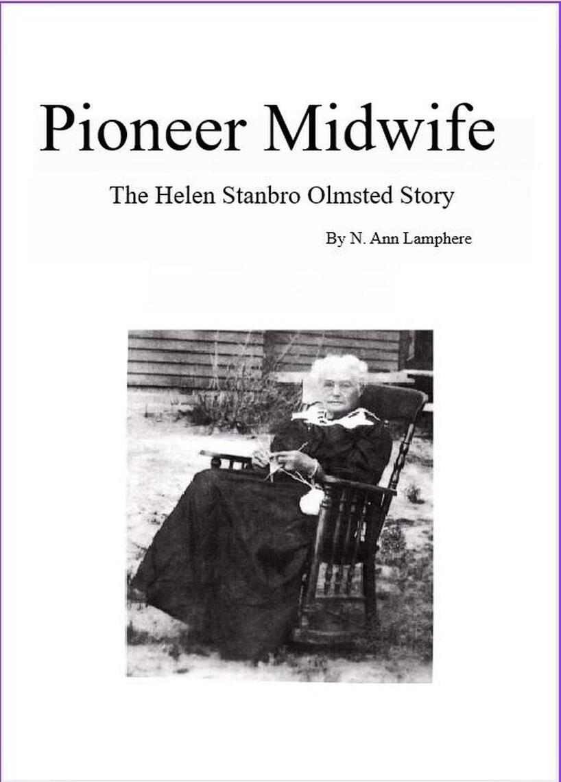 Pioneer Midwife: The Helen Stanbro Olmsted Story by Naomi Ann Lamphere ...