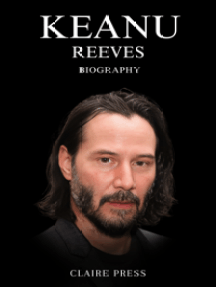 Keanu Reeves Biography by Claire Press (Ebook) - Read free for 30 days