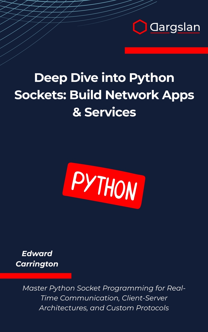 Deep Dive into Python Sockets by Edward Carrington (Ebook) - Read free for 30 days
