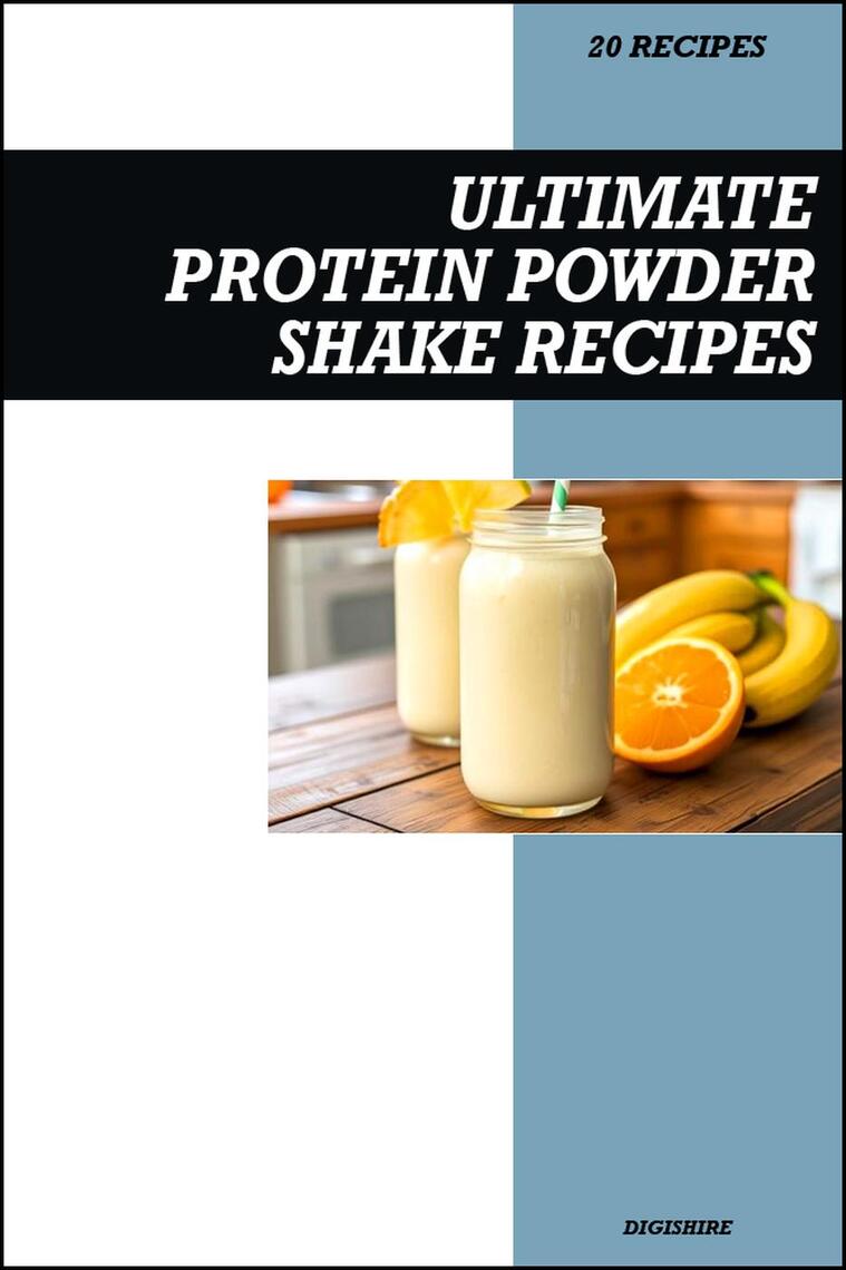 Ultimate Protein Shake Recipe Book: Simple High-Protein Smoothies for ...