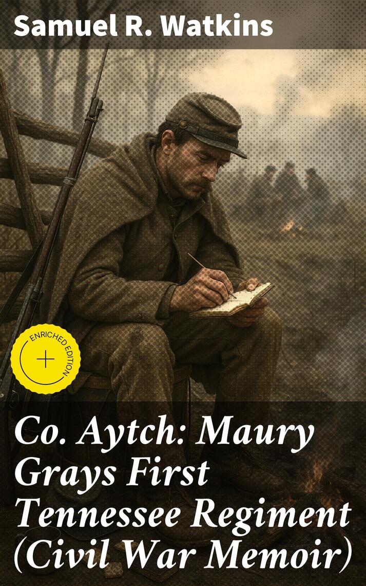 Co. Aytch: Maury Grays First Tennessee Regiment (Civil War Memoir) by ...