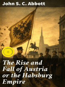 The Rise and Fall of Austria or the Habsburg Empire by John S. C ...