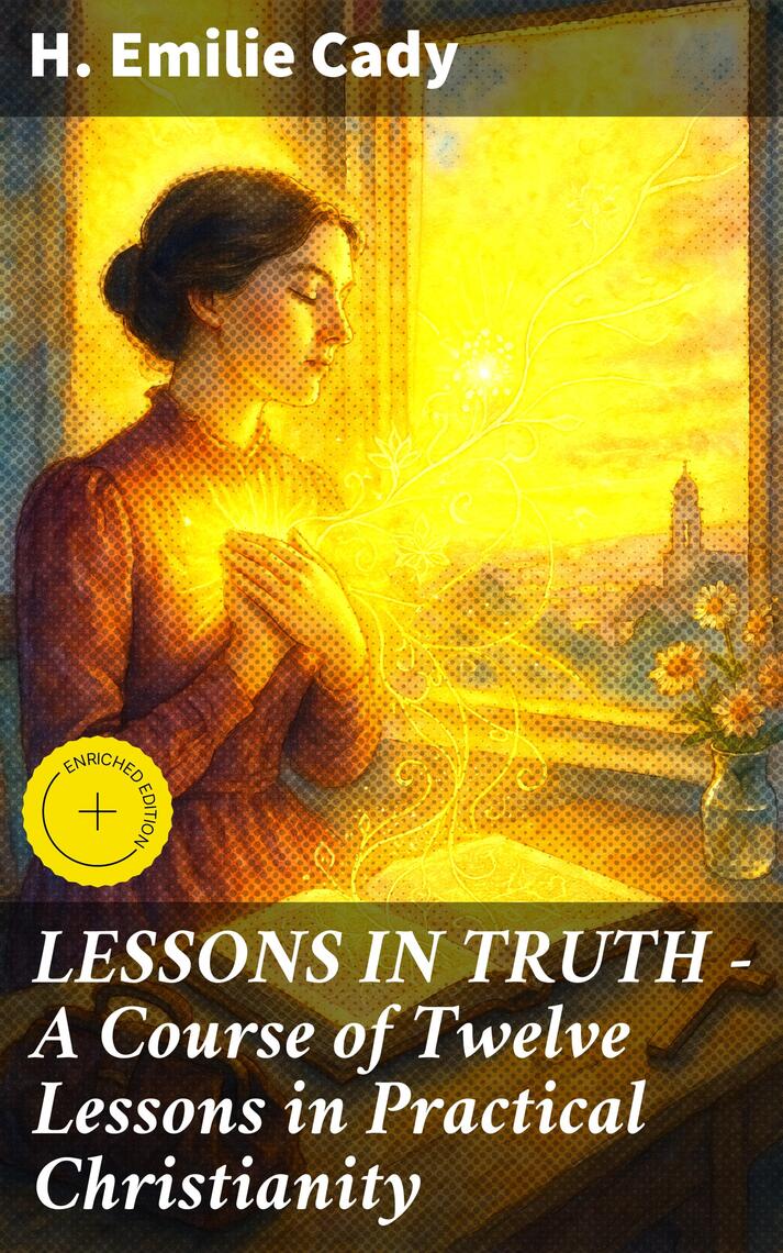 LESSONS IN TRUTH - A Course of Twelve Lessons in Practical Christianity ...