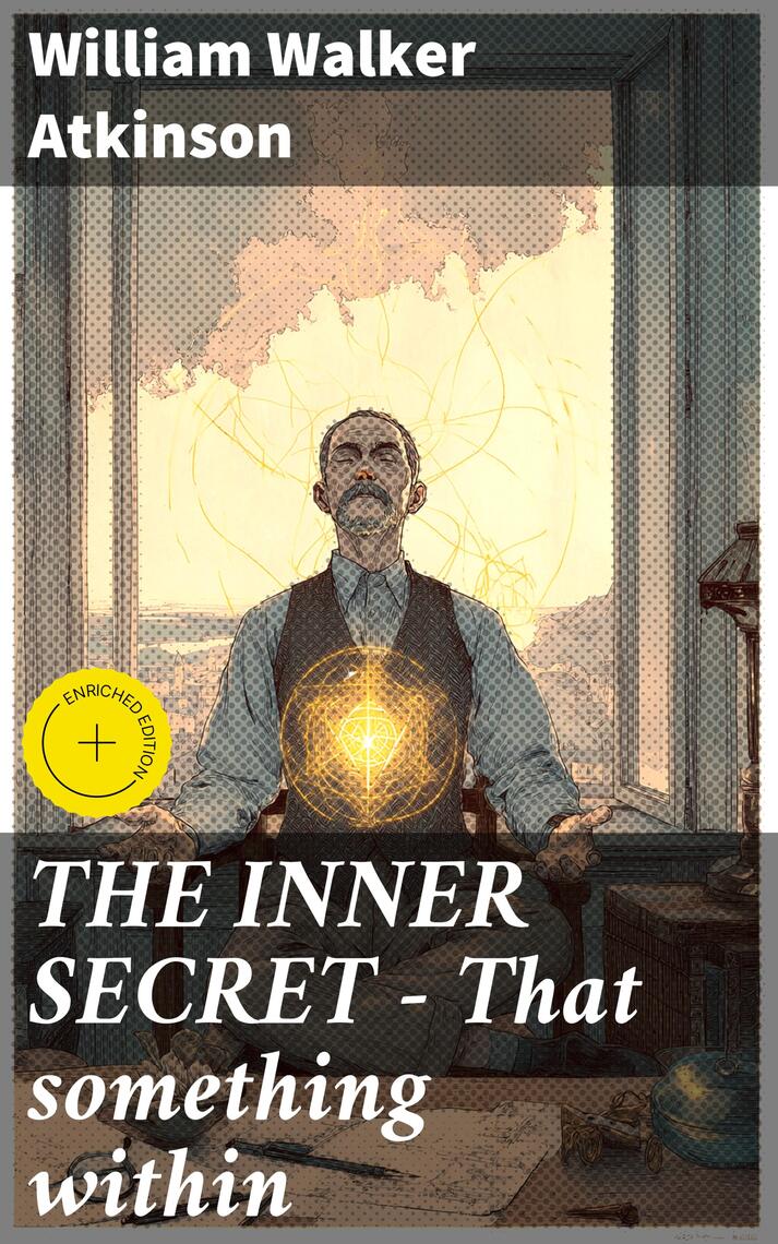 THE INNER SECRET - That something within by William Walker Atkinson ...