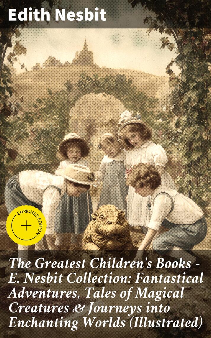 The Greatest Children's Books - E. Nesbit Collection: Fantastical ...