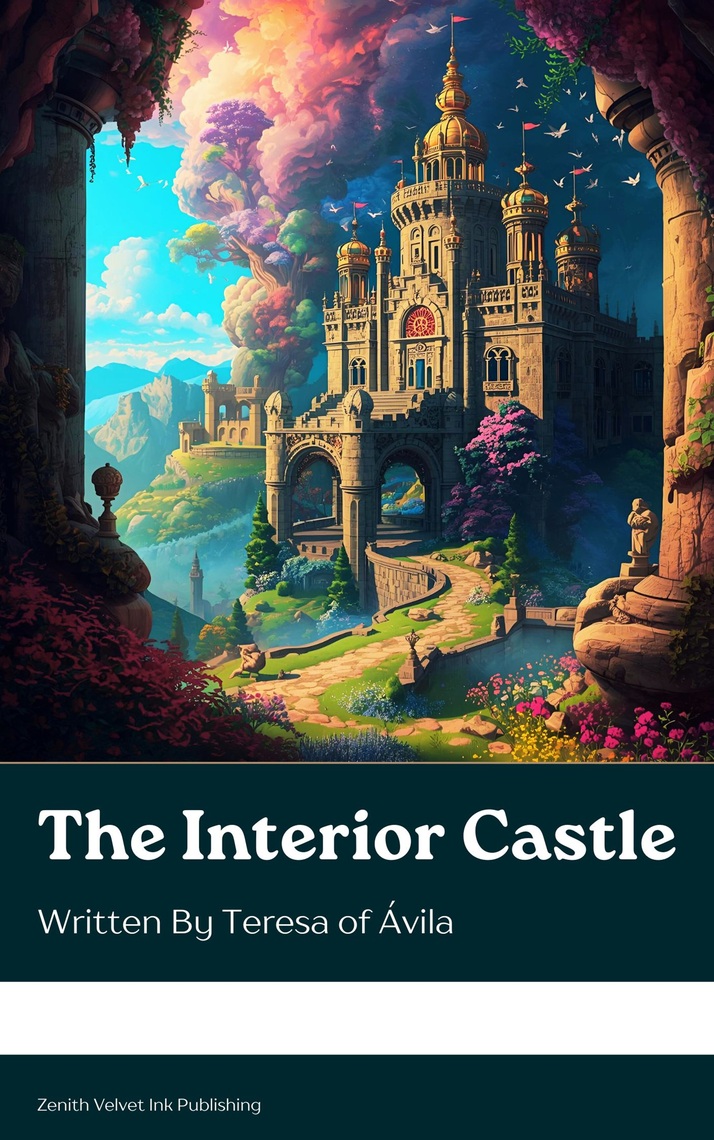 The Interior Castle by Teresa of Ávila, Zenith Velvet Ink Publishing ...
