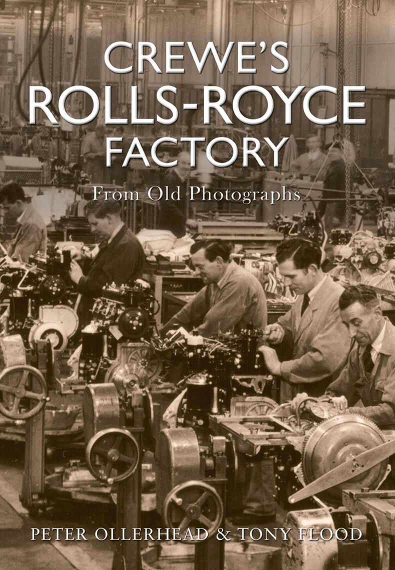 Crewe's Rolls Royce Factory from Old Photographs by Peter Ollerhead ...