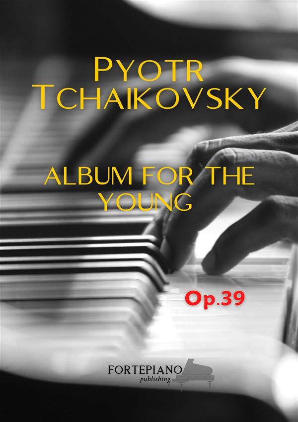Pyotr Ilyich Tchaikovsky – Album for the Young, Op.39 by Peter Ilyich ...