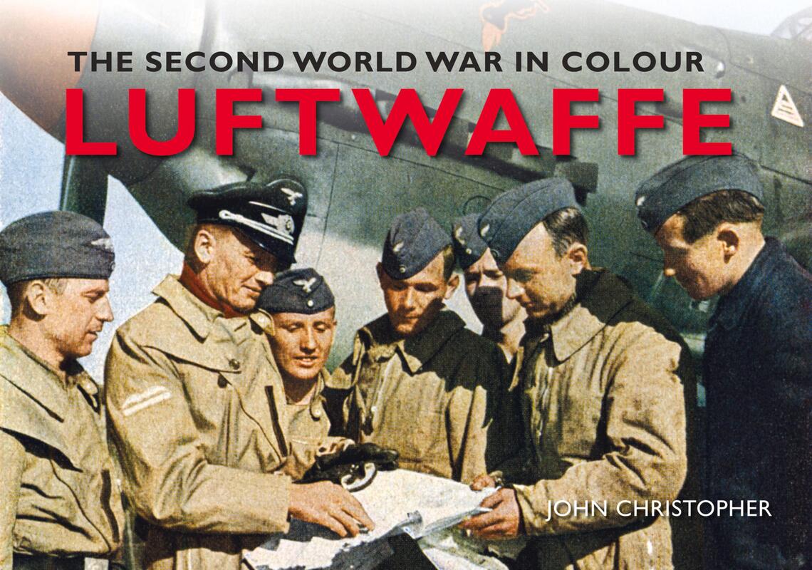 Luftwaffe The Second World War in Colour by John Christopher (Ebook ...
