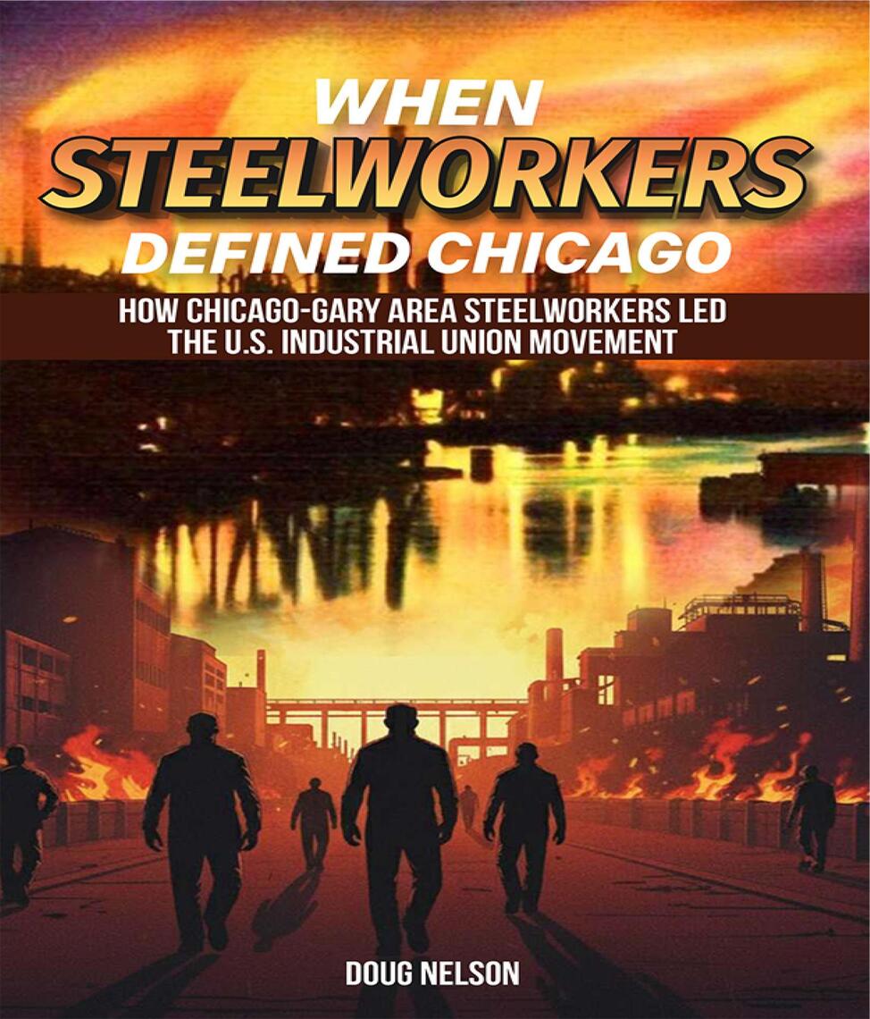 When Steelworkers Defined Chicago by Doug Nelson (Ebook) - Read free ...