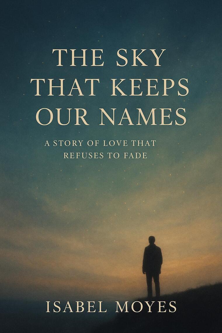 The Sky that Keeps Our Names: A Story of Love that Refuses to Fade by ...