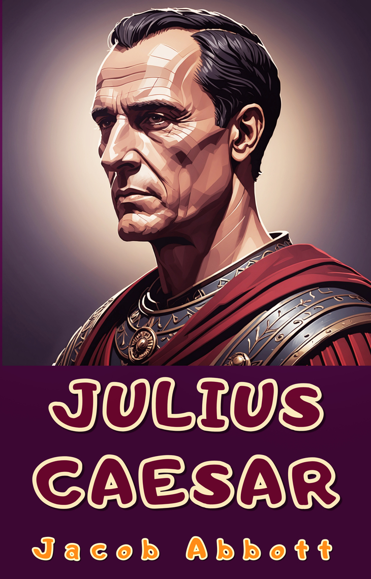 Julius Caesar by Jacob Abbott (Ebook) - Read free for 30 days