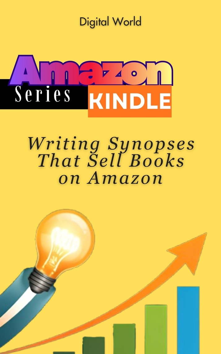 Writing Synopses That Sell Books on Amazon by Digital World (Ebook ...