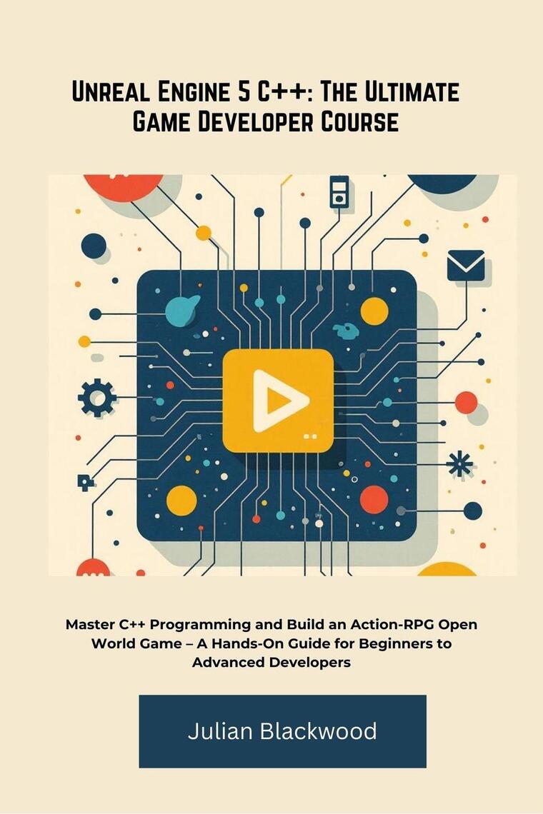Unreal Engine 5 C++: The Ultimate Game Developer Course by Julian Blackwood (Ebook) - Read free ...