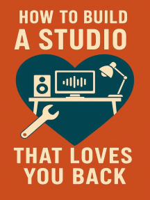 How to Build a Studio That Loves You Back by Neil J Milliner (Ebook ...