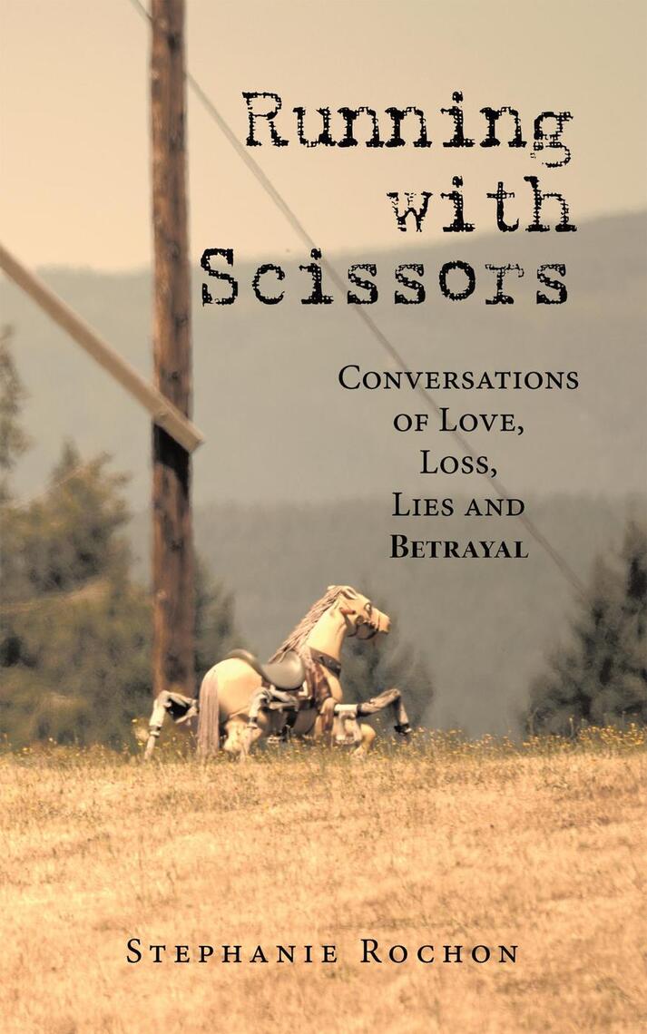 Running with Scissors: Conversations of Love, Loss, Lies and Betrayal ...