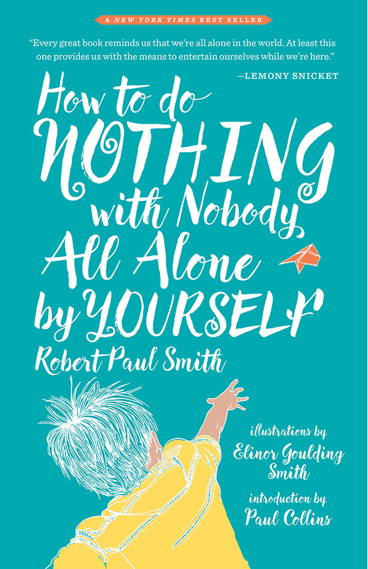 How to Do Nothing with Nobody All Alone by Yourself by Robert Paul ...