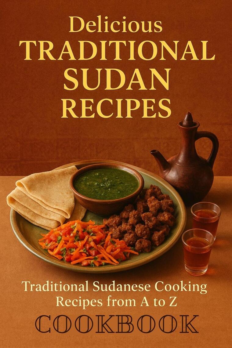 Delicious Traditional Sudan Recipes: The Complete A-Z Cookbook of ...