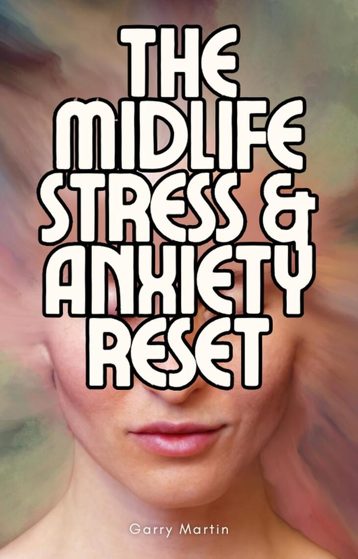 The Midlife Stress Anxiety Reset By Garry Martin Ebook Read Free