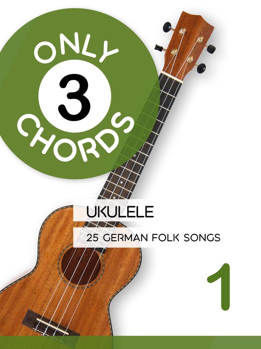 Only 3 Chords - Ukulele - 25 german Folk songs 1 by Reynhard Boegl ...